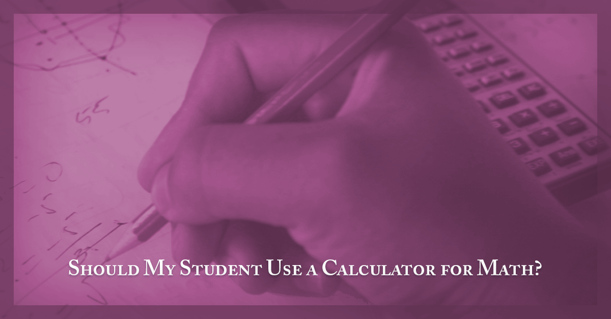 Should My Student Use a Calculator for Math?