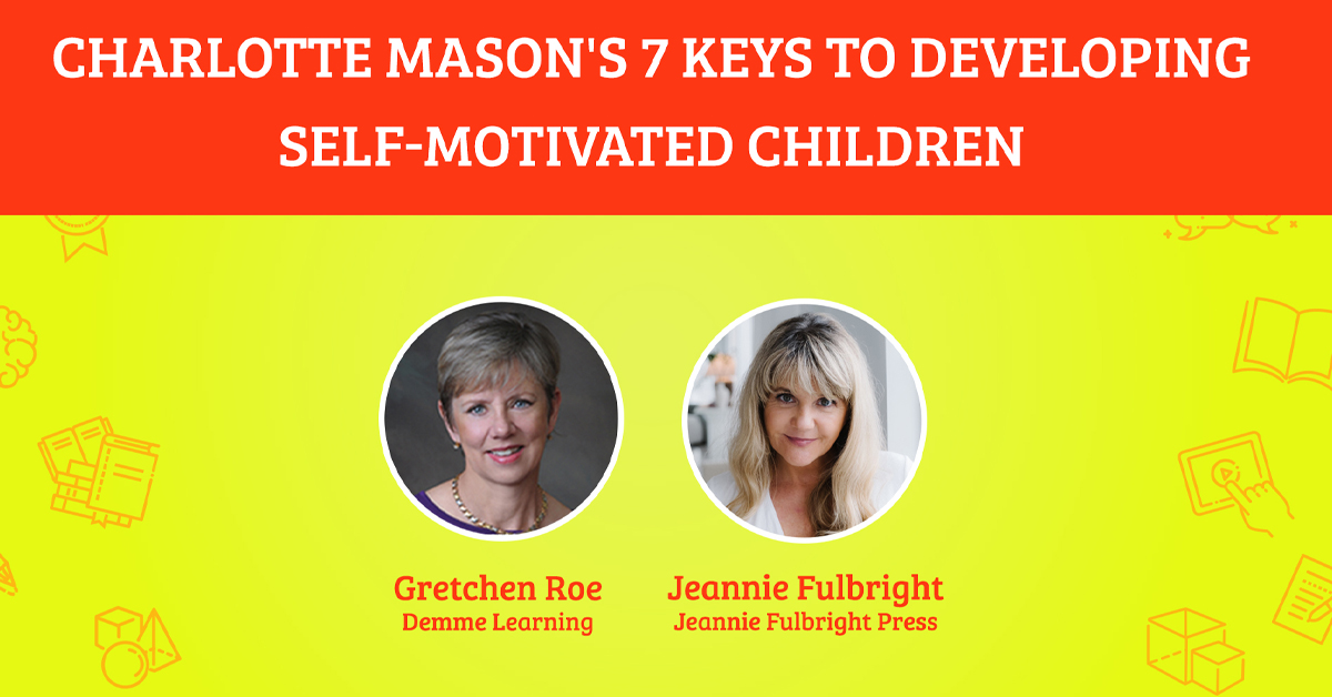 Charlotte Mason's 7 Keys to Developing Self-Motivated Children [Show]